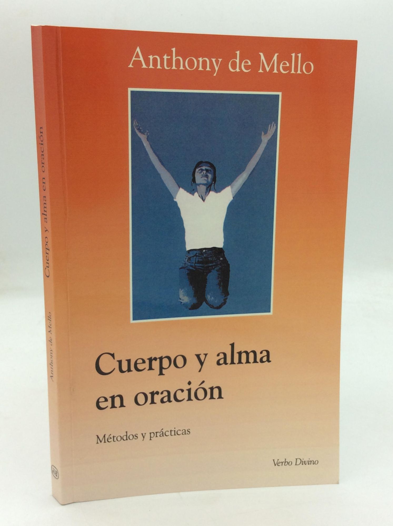 CUERPO Y ALMA EN ORACION: Metodos y Practicas | Anthony de Mello