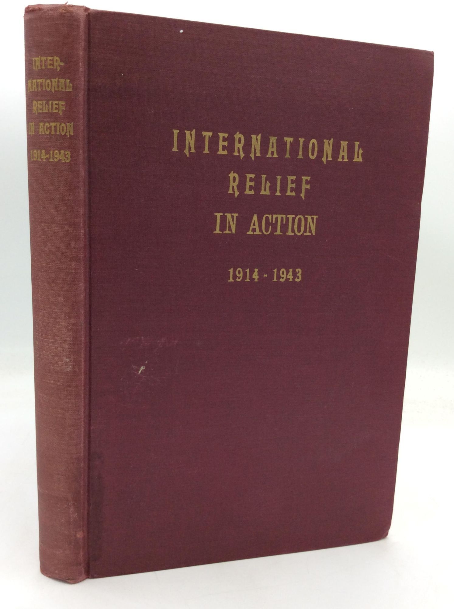 INTERNATIONAL RELIEF IN ACTION, 1914-1943: Selected Records, with Notes ...
